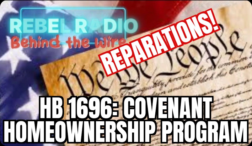 Rebel Radio Behind the Wire Ep3: HB 1696 Covenant Homeownership Program ...